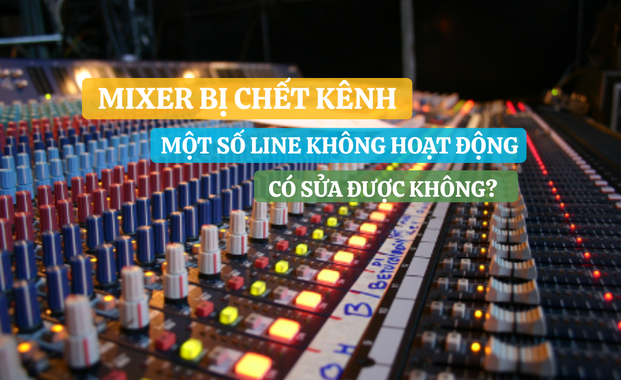 Mixer Bị Chết Kênh, Một Số Line Không Hoạt Động – Nguyên Nhân Và Cách ...